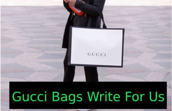 Gucci Bags Write For Us - Guest Post, Contribute, and Submit Post
