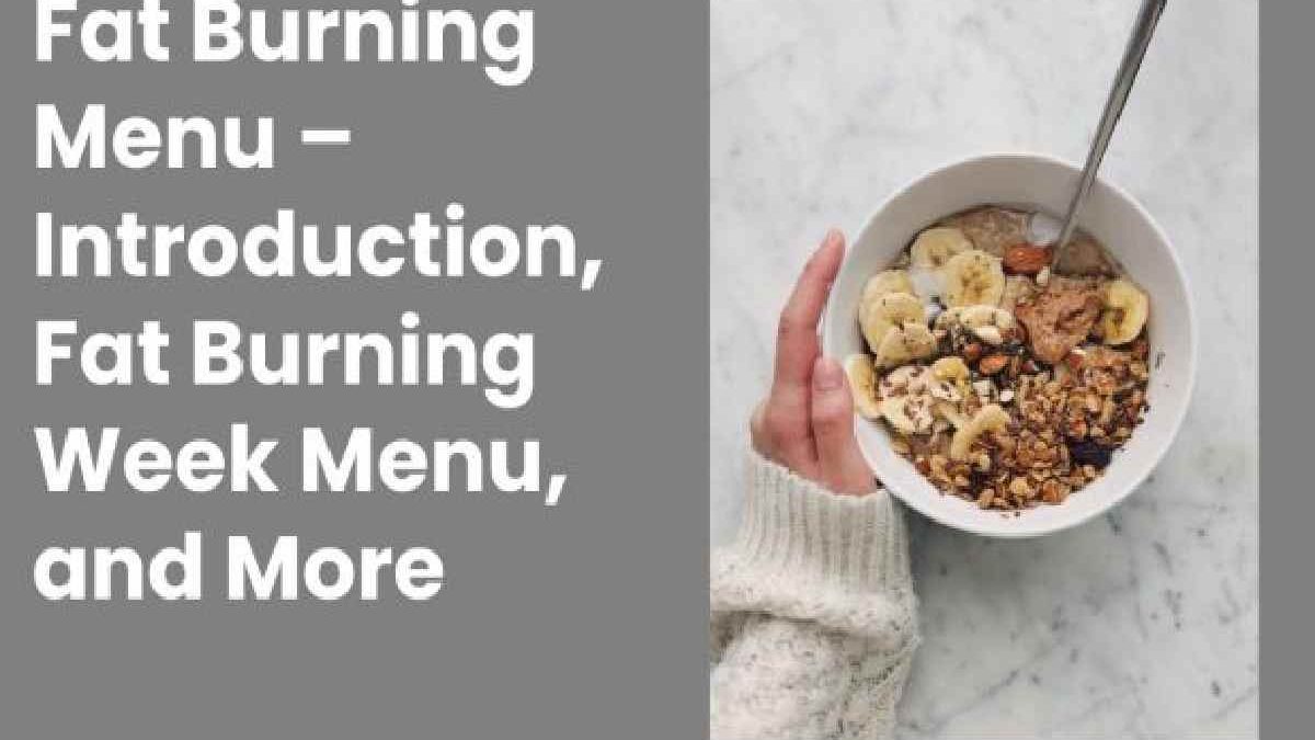 Fat Burning – Introduction, Fat Burning Week Menu, and More